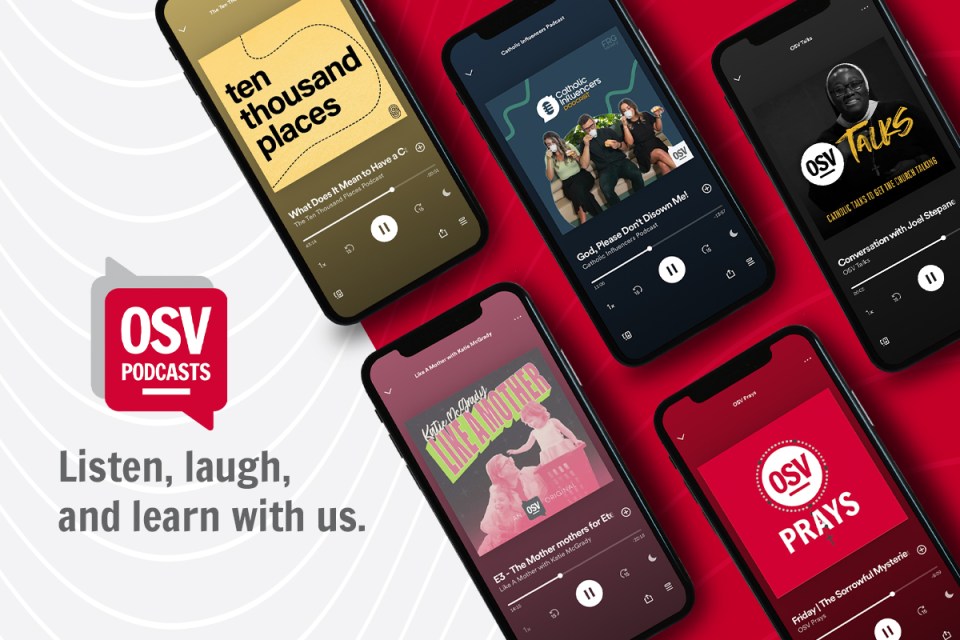 Listen faithfully: OSV Podcasts, the hub for Catholic conversation and ...